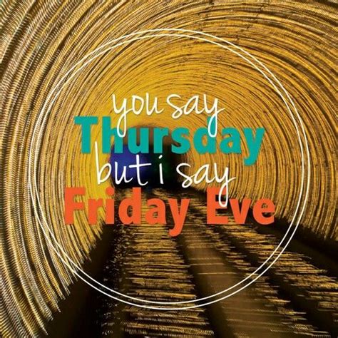 Happy Thursday Eve Thursday Eve Quotes Friday Quotes Day Friday