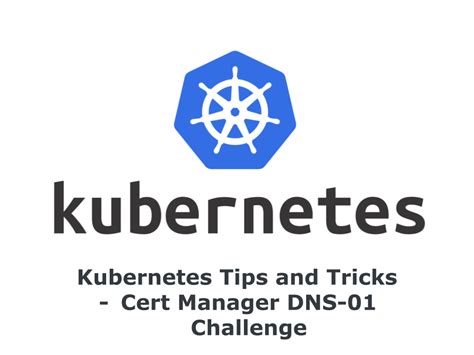 Kubernetes Tips And Tricks Cert Manager Dns 01 Challengeleaphop Tech Blog