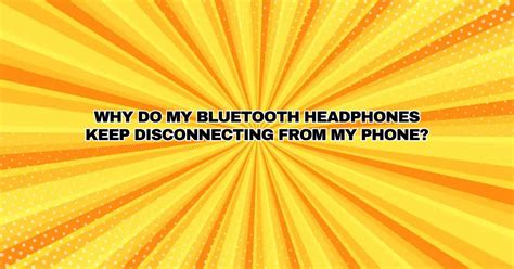 Why Do My Bluetooth Headphones Keep Disconnecting From My Phone All For Turntables