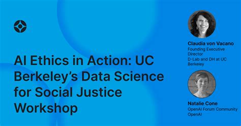 Virtual Event Ai Ethics In Action Uc Berkeleys Data Science For Social Justice Workshop