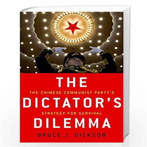 The Dictators Dilemma The Chinese Communist Partys Strategy For Survival By Bruce Dickson Buy