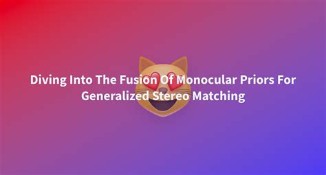 Diving Into The Fusion Of Monocular Priors For Generalized Stereo Matching A Hugging Face