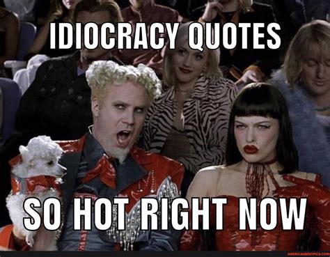 Idiocracy Quotes So Hot Right Now Americas Best Pics And Videos
