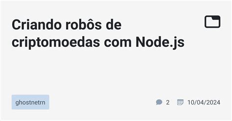 Criando Robôs De Criptomoedas Com Nodejs · Ghostnetrn · Tabnews