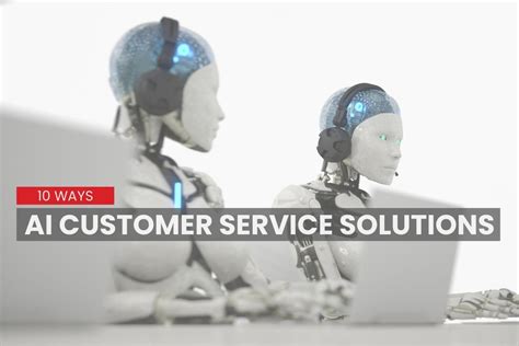 Top 10 Ways To Utilize Ai Customer Service Solutions