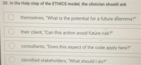 Solved In The Help Step Of The Ethics Model The Clinician Should Ask Themselves “what Is The
