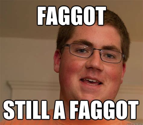 Faggot Memes Quickmeme