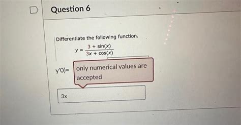 Solved Question 6 Differentiate the following function. 3+ | Chegg.com