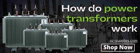 How Do Power Transformers Work GZ Industrial Supplies