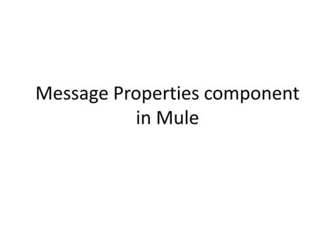 Message Properties Component In Mule Ppt