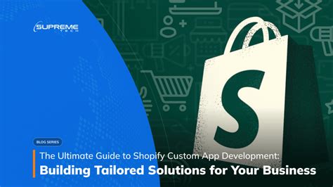 The Ultimate Guide To Shopify Custom App Development Supremetech