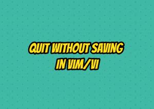 Quit Without Saving In Vim Vi LinuxTect