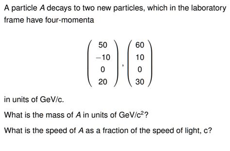 SOLVED A Particle A Decays To Two New Particles Which In The Laboratory Frame Have Four