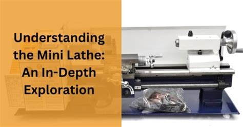 Understanding The Mini Lathe An In Depth Exploration Lathe God