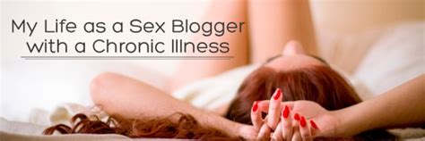 My Life As A Sex Blogger With A Chronic Illness Hedonish