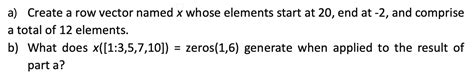 Solved A ﻿create A Row Vector Named X ﻿whose Elements Start