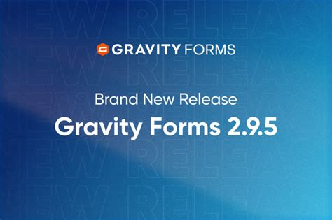 Brand New Release Gravity Forms 2 9 5 Gravity Forms