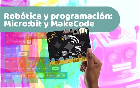 Robótica Educativa Cómo Programar Microbit Con Makecode Ideas Para Profes