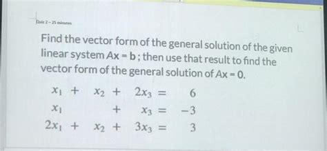 Solved Find The Vector Form Of The General Solution Of The Chegg