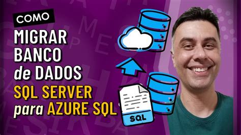 Apresentamos Nesse Vídeo Como Migrar Tabelas E Os Dados Existentes No Sql Server On Premises