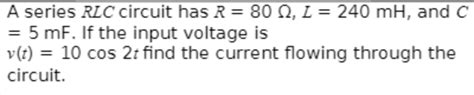 Solved A series RLC circuit has R Ω L mH and C mF Chegg