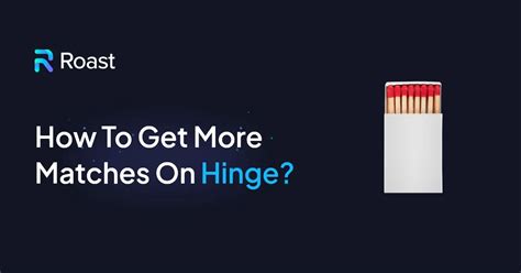 10 Hacks On How To Get More Matches On Hinge Roast