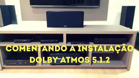 Comentando A Instalação De Home Theater Dolby Atmos 512 Youtube