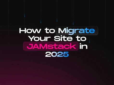 Migrating To Jamstack In 2025 A Hands‑on Guide For Devs