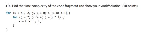 Solved Q7 Find The Time Complexity Of The Code Fragment And
