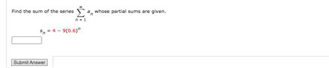 Solved Find The Sum Of The Series A Whose Partial Sums Chegg