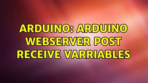 Arduino Arduino Webserver Post Receive Varriables 2 Solutions Youtube