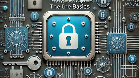 the fundamentals of encryption algorithms understanding the basics