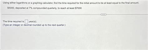 Solved Using Either Logarithms Or A Graphing Calculator Chegg Com