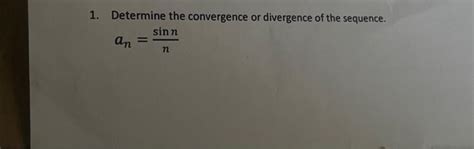 Solved 1 Determine The Convergence Or Divergence Of The