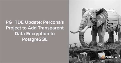 PG TDE Update Percona S Project To Add Transparent Data Encryption To