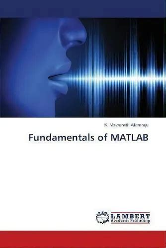 Fundamentals Of Matlab De K Viswanath Allamraju Editorial Lap Lambert Academic Publishing
