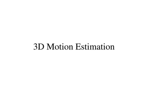 ppt 3d motion estimation and model construction in video manipulation