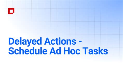 delayed actions schedule ad hoc tasks faronics deploy documentation