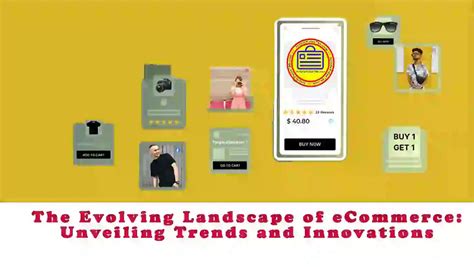 The Evolving Landscape Of Ecommerce Unveiling Trends And Innovations