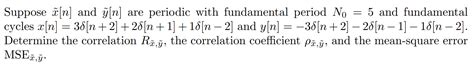 suppose x[n] and y[n] are periodic with fundamental period n0 5 and