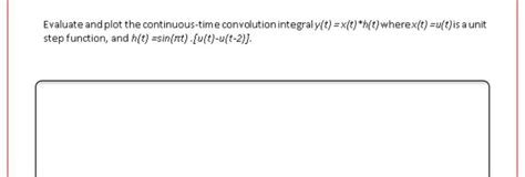 Solved Evaluate And Plot The Continuous Time Convolution