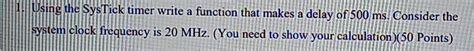 Solved Using The Systick Timer Write A Function That Makes A