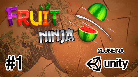 [tutorial] criando um clone do fruit ninja na unity com c parte 1