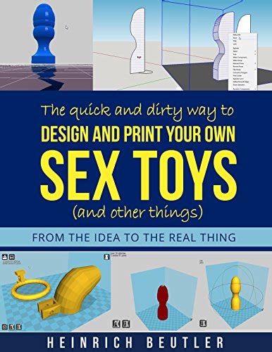 Amazon Com The Quick And Dirty Way To Design And Print Your Own Sex Toys And Other Things