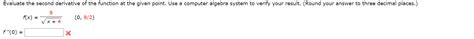Solved Evaluate The Second Derivative Of The Function At The