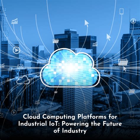 Cloud Computing Platforms For Industrial Iot Powering The Future Of