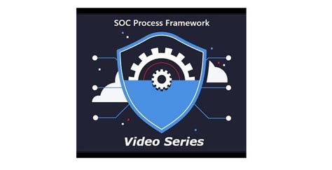 Azure Sentinel Soc Process Framework 8 Part Video Series Some Interesting Ideas And Use Cases