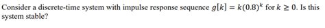 solved consider a discrete time system with impulse response