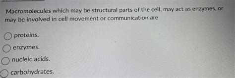 [answered] Macromolecules Which May Be Structural Parts Of The Cell May Kunduz