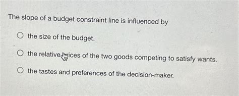 Solved The Slope Of A Budget Constraint Line Is Influenced